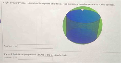 Solved A Right Circular Cylinder Is Inscribed In A Sphere Of Radius Find The Largest Possible