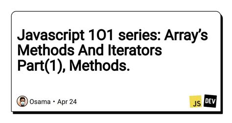 Javascript 1o1 Series Arrays Methods And Iterators Part1 Methods