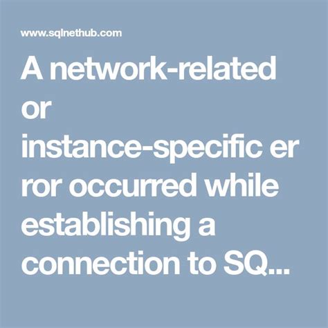 A Network Related Or Instance Specific Error Occurred While Establishing A Connection To SQL