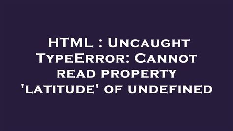 Html Uncaught Typeerror Cannot Read Property Latitude Of Undefined