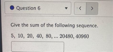 Solved Question 6 Give The Sum Of The Following Sequence