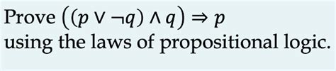 solved prove p∨¬q ∧q ⇒p using the laws of propositional