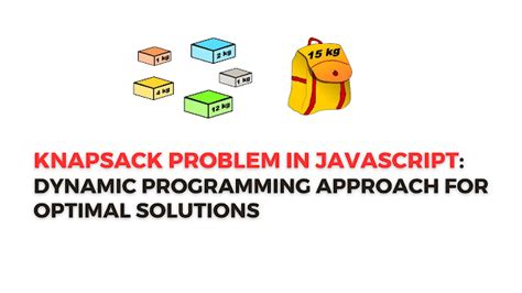 Knapsack Problem In Javascript Dynamic Programming Approach For Optimal Solutions