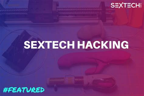 DIY Sextech The Stigma Of Sex Toy Hacking