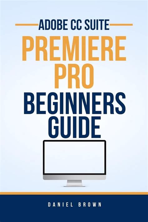 Adobe Cc Beginners Guide Adobe Cc Premiere Pro Beginners Guide
