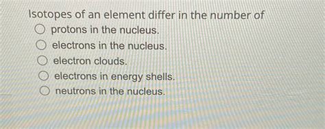 [solved] isotopes of an element differ in the number of protons in the