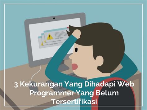 3 Kekurangan Dan Keunggulan Seorang Web Programmer Yang Belum Dan Sudah Memiliki Sertifikasi