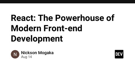 React The Powerhouse Of Modern Front End Development Dev Community