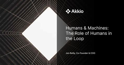 Humans And Machines The Role Of Humans In The Loop Wp Content