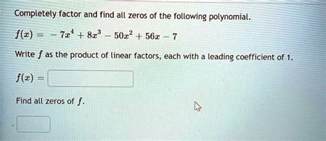 Completely Factor And Find All Zeros Of The Following Polynomial Fx