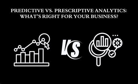 Predictive Vs Prescriptive Analytics Which Is Best