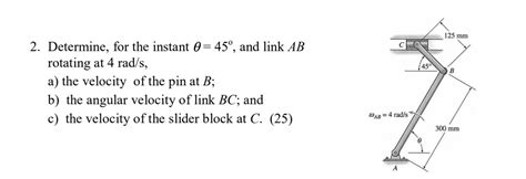 Solved 2 Determine For The Instant Î¸ 45Â° And Link Ab Rotating At 4 Rad S A The