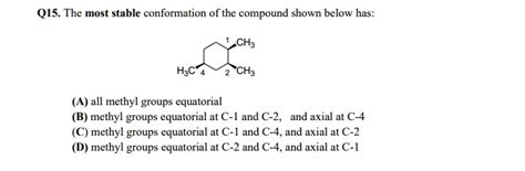 SOLVED: Q15. The most stable conformation of the compound shown below has: CH3 H3C CH3 all ...