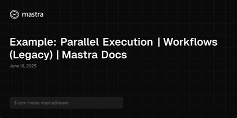 Example Parallel Execution Workflows Legacy Mastra Docs