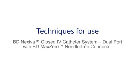 Bd Nexiva™ Closed Iv Catheter System—dual Port Techniques For Use Video