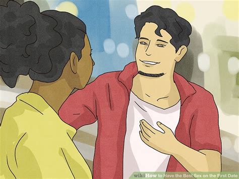 Ways To Have The Best Sex On The First Date WikiHow