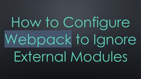 How To Configure Webpack To Ignore External Modules Youtube