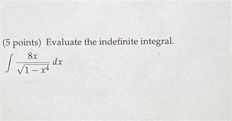 solved 5 points evaluate the indefinite integral