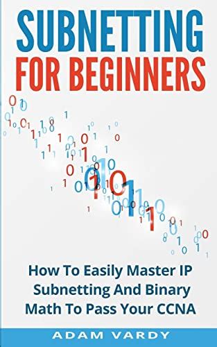 Subnetting For Beginners How To Easily Master Ip Subnetting And Binary Math To Pass Your Ccna
