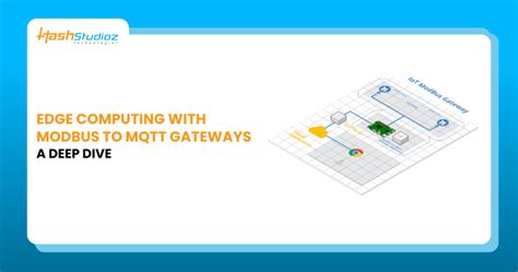 Edge Computing With Modbus To Mqtt Gateway A Deep Dive