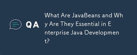 什麼是 Javabeans 以及為什麼它們在企業 Java 開發中至關重要? Java教程 Php中文網 什麼是 Javabeans 以及為什麼它們在企業 Java 開發中至關重要? Java教程 Php中文網