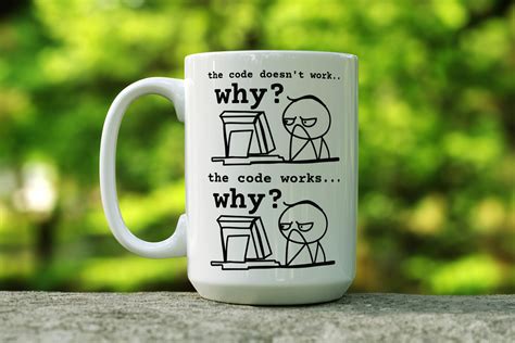 The Code Doesnt Work Why Mug Funny Software Engineer Mug Coding Mug Funny T For Software
