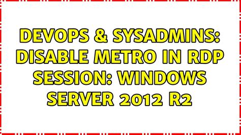 Devops And Sysadmins Disable Metro In Rdp Session Windows Server 2012 R2 Youtube