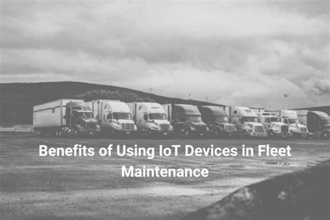 Benefits Of Using Iot Devices In Fleet Maintenance