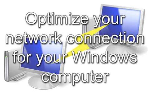 optimize your network connection for your windows computer