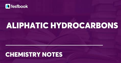 Aliphatic Hydrocarbons: Learn Meaning, Types, Properties and Uses