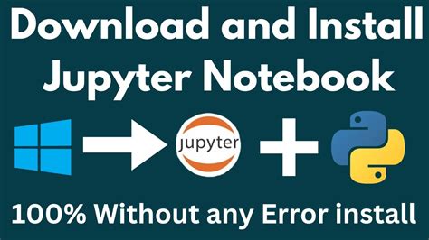 How To Download And Install Jupyter Notebook Without Any Error 100 For Windows 10 11 With