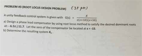 Solved PROBLEM 3 ROOT LOCUS DESIGN PROBLEM 35 Pm A Chegg Com
