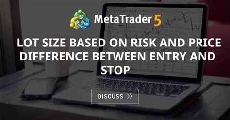 Lot Size Based On Risk And Price Difference Between Entry And Stop Forex Calendar Mql4 And