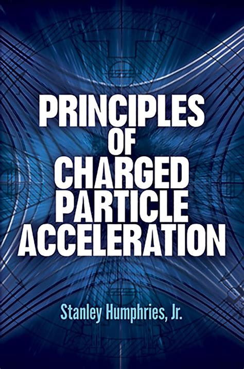 Principles Of Charged Particle Acceleration Dover Books On