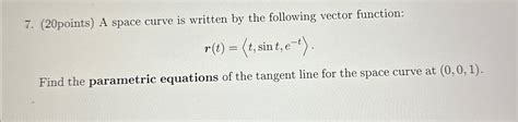 solved 20points ﻿a space curve is written by the following