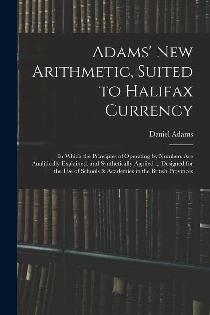Adams New Arithmetic Suited To Halifax Currency In Which The Principles Of Operating By