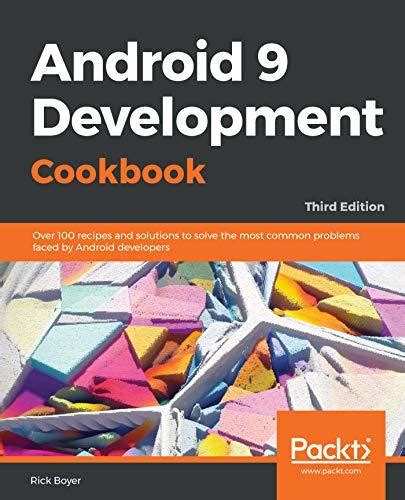 Android 9 Development Cookbook Over 100 Recipes And Solutions To Solve