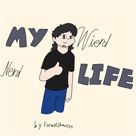 My Weird Nerd Life By Forestdraws24 On Deviantart
