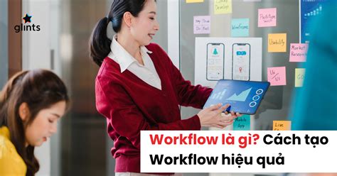 Workflow Là Gì Bước Tạo Workflow Hiệu Quả