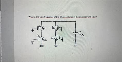 Solved What Is The Pole Frequency Of The Cx Capacitance In