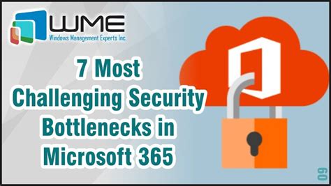 7 Most Challenging Security Bottlenecks In Microsoft 365