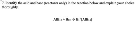 Solved 7. Identify the acid and base (reactants only) in the | Chegg.com
