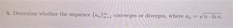 Solved 3 Determine Whether The Sequence {an}n 1∞ Converges