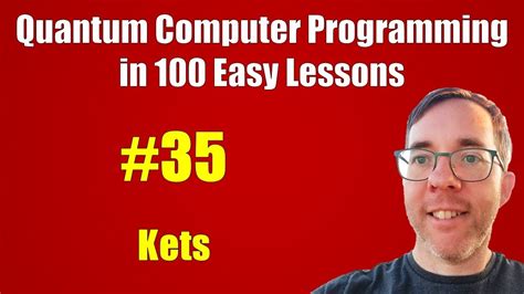 35 100 kets quantum computer programming in 100 easy lessons youtube