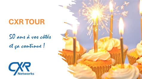 Cxr Networks Fête Ses 50 Ans Cxr