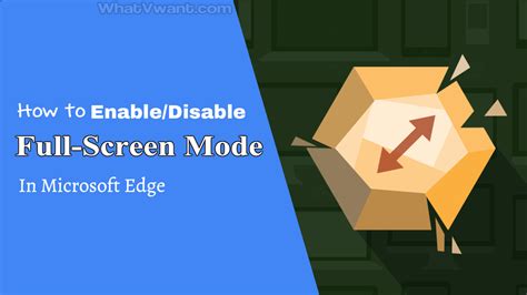 How To Enable And Disable Full Screen Mode In Microsoft Edge Whatvwant