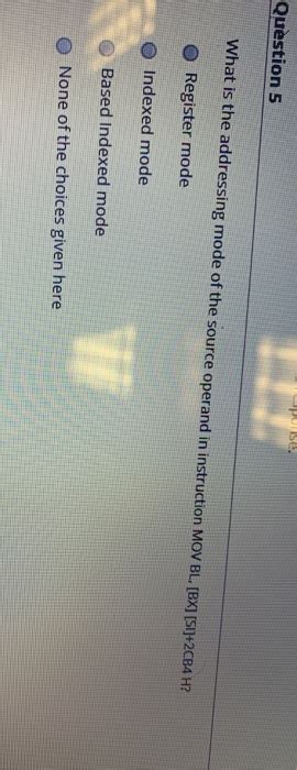 solved question 5 what is the addressing mode of the source
