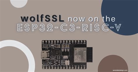 Wolfssl On The Espressif Esp32 C3 Risc V Wolfssl