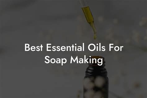 Best Essential Oils For Soap Making Oshu Artisan Essential Oils