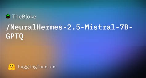 Thebloke Neuralhermes 2 5 Mistral 7b Gptq · Hugging Face
